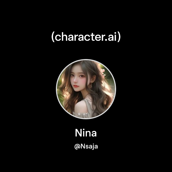 Nina (@Nsaja) | character.ai | AI Chat, Reimagined–Your Words. Your World.