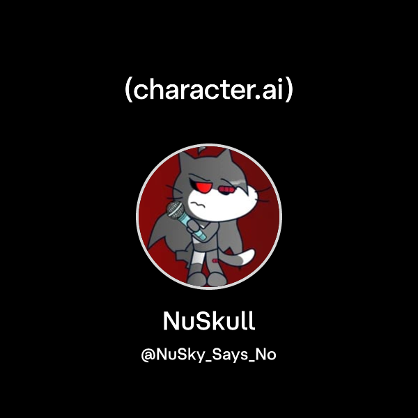 NuSkull (@NuSky_Says_No) | character.ai | Personalized AI for every ...