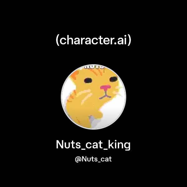 Nuts_cat_king (@Nuts_cat) | character.ai | AI Chat, Reimagined–Your ...