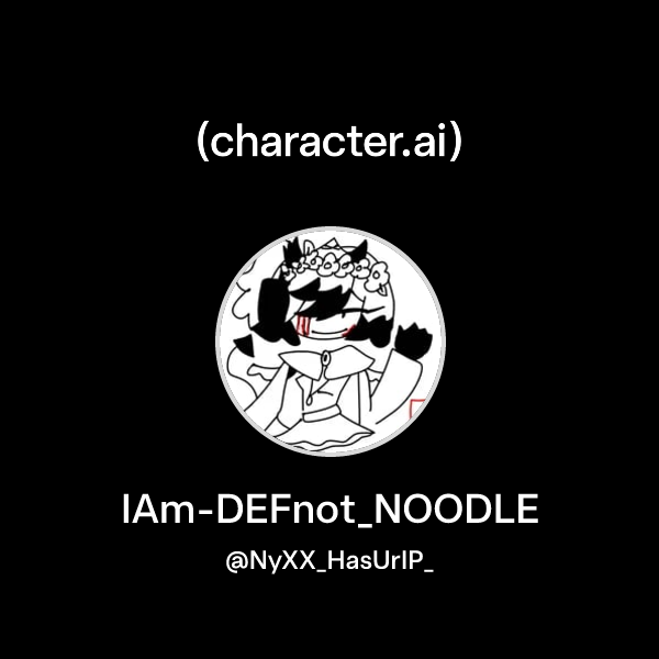 IAm-DEFnot_NOODLE (@NyXX_HasUrIP_) | character.ai | AI Chat, Reimagined ...