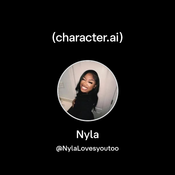 Nyla (@NylaLovesyoutoo) | character.ai | AI Chat, Reimagined–Your Words. Your World.