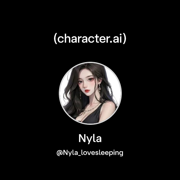 Nyla (@Nyla_lovesleeping) | character.ai | Personalized AI for every moment of your day