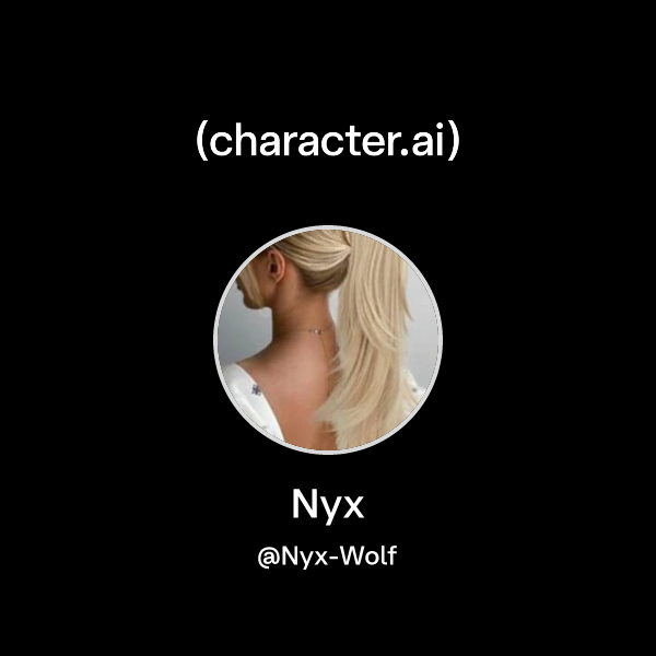 Nyx (@Nyx-Wolf) | character.ai | AI Chat, Reimagined–Your Words. Your World.