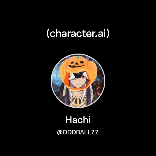 Hachi (@ODDBALLZZ) | character.ai | AI Chat, Reimagined–Your Words ...
