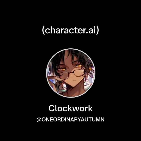 Clockwork (@ONEORDINARYAUTUMN) | character.ai | AI Chat, Reimagined ...