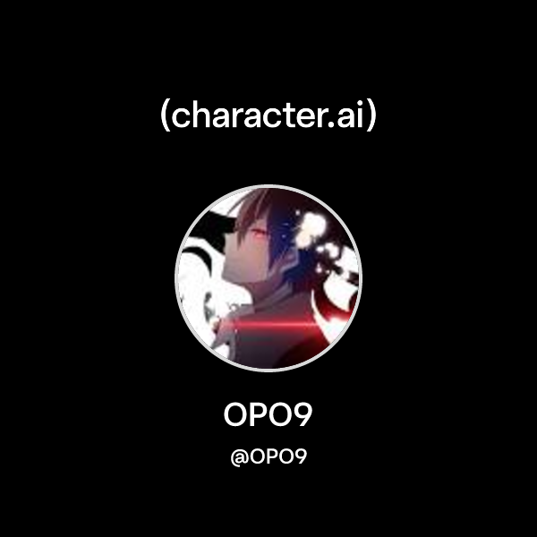 OPO9 (@OPO9) | character.ai | AI Chat, Reimagined–Your Words. Your World.