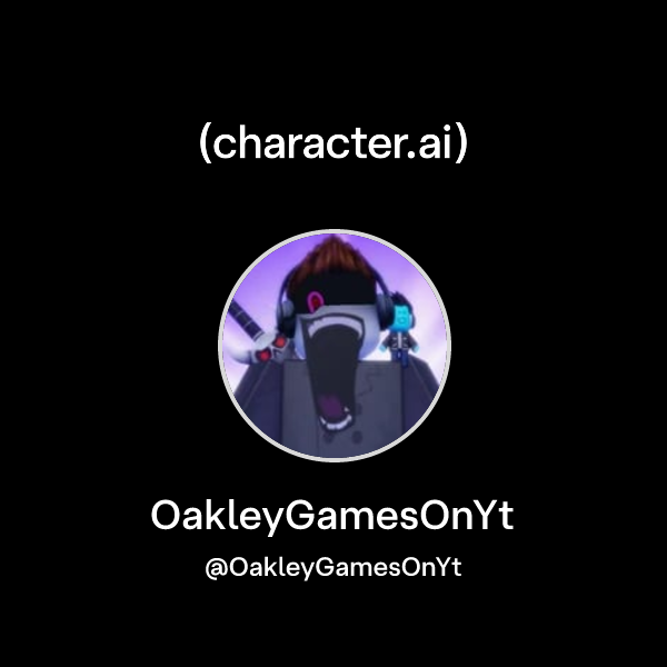 OakleyGamesOnYt (@OakleyGamesOnYt) | character.ai | AI Chat, Reimagined ...