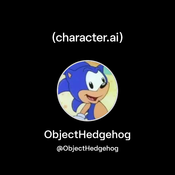 ObjectHedgehog (@ObjectHedgehog) | character.ai | Personalized AI for every moment of your day
