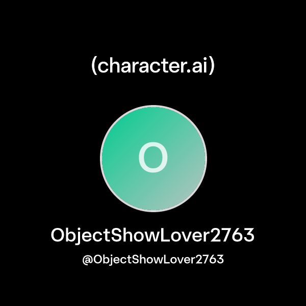 ObjectShowLover2763 (@ObjectShowLover2763) | character.ai ...