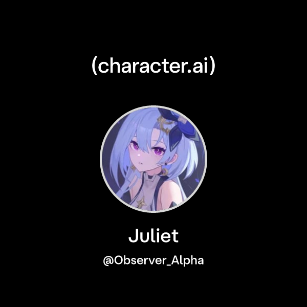 Juliet (@Observer_Alpha) | character.ai | AI Chat, Reimagined–Your ...