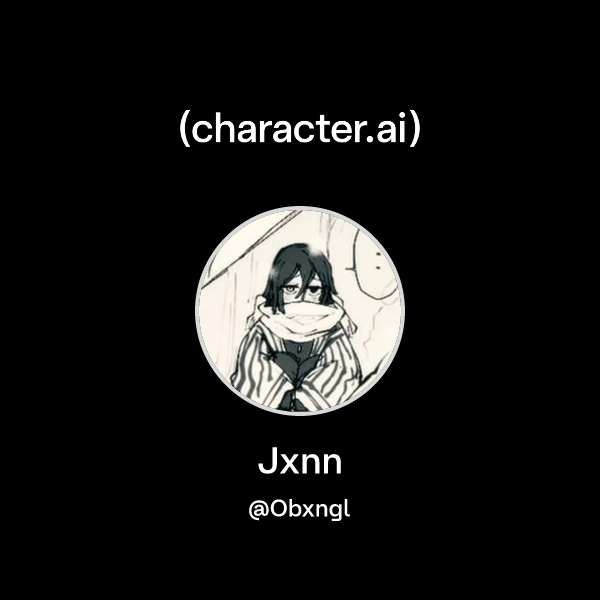 Jxnn (@Obxngl) | character.ai | AI Chat, Reimagined–Your Words. Your World.