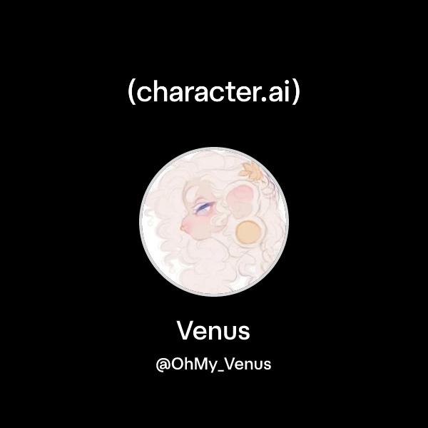 Venus (@OhMy_Venus) | character.ai | Personalized AI for every moment ...