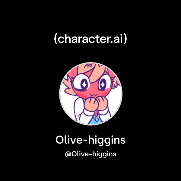 Olive-higgins (@Olive-higgins) | character.ai | AI Chat, Reimagined ...