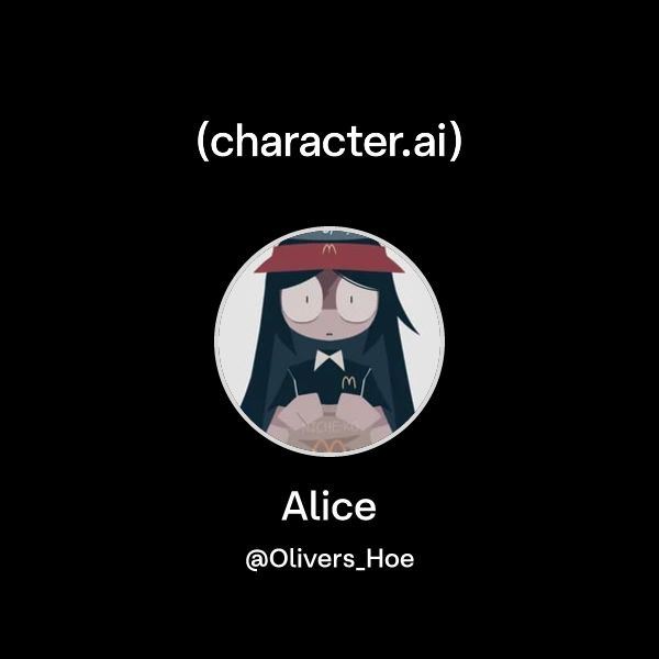Alice (@Olivers_Hoe) | character.ai | AI Chat, Reimagined–Your Words ...