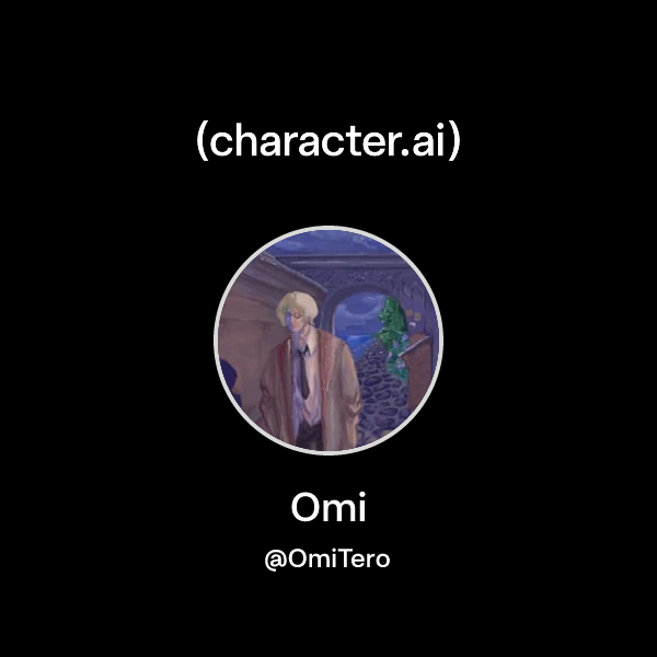 Omi (@OmiTero) | character.ai | AI Chat, Reimagined–Your Words. Your World.