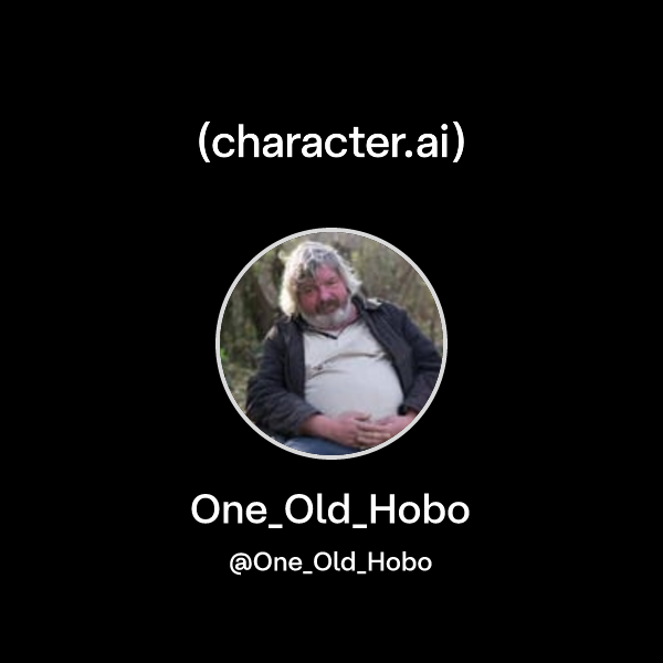 One_Old_Hobo (@One_Old_Hobo) | character.ai | Personalized AI for every ...