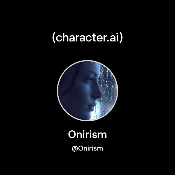 Onirism (@Onirism) | character.ai | AI Chat, Reimagined–Your Words ...