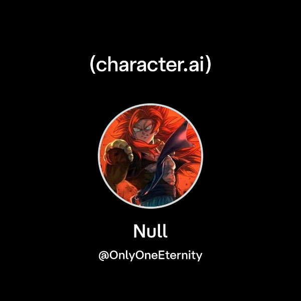 Null (@OnlyOneEternity) | character.ai | AI Chat, Reimagined–Your Words ...