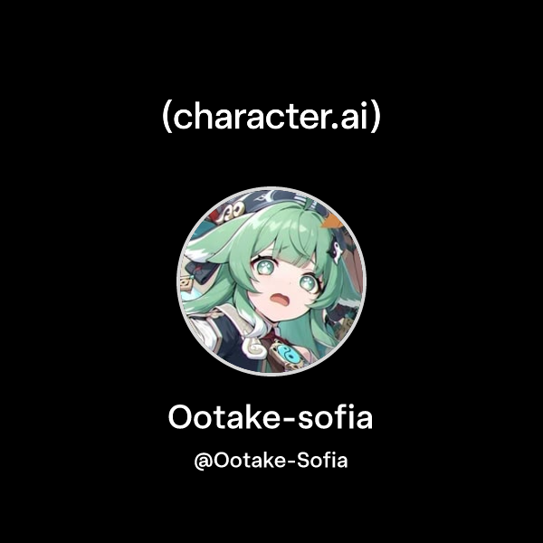 Ootake-sofia (@Ootake-Sofia) | character.ai | AI Chat, Reimagined–Your Words. Your World.