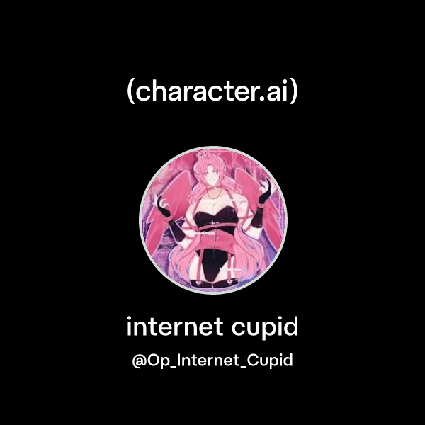 internet cupid (@Op_Internet_Cupid) | character.ai | AI Chat ...