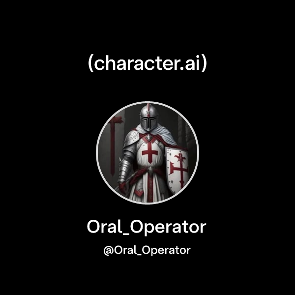 Oral_Operator (@Oral_Operator) | character.ai | AI Chat, Reimagined ...