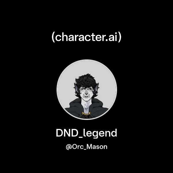 DND_legend (@Orc_Mason) | character.ai | Personalized AI for every ...