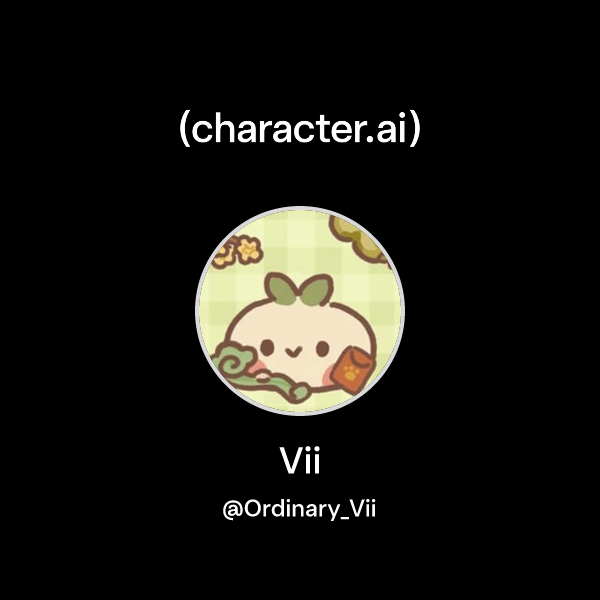 Vii (@Ordinary_Vii) | character.ai | Personalized AI for every moment ...