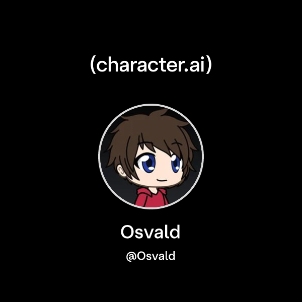 Osvald (@Osvald) | character.ai | Personalized AI for every moment of your day