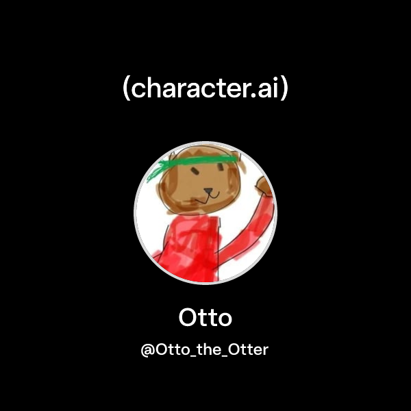 Otto (@Otto_the_Otter) | character.ai | AI Chat, Reimagined–Your Words ...