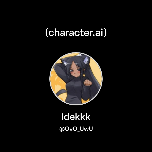 Idekkk (@OvO_UwU) | character.ai | AI Chat, Reimagined–Your Words. Your ...