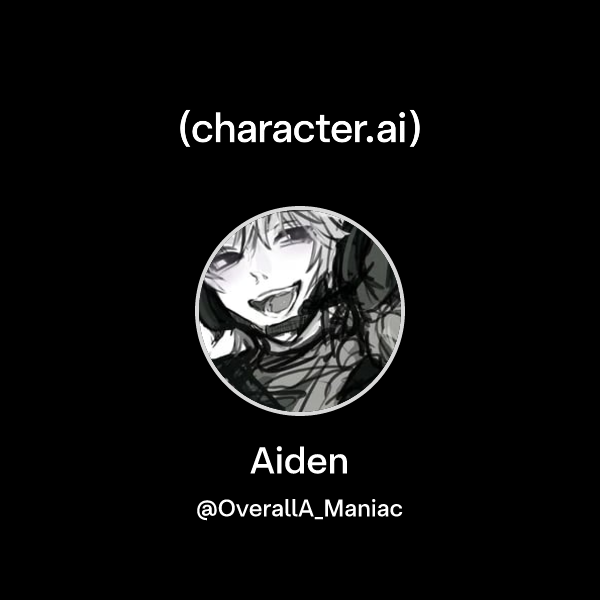 Aiden (@OverallA_Maniac) | character.ai | Personalized AI for every ...