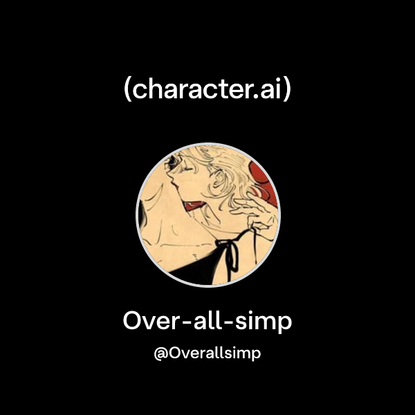 Over-all-simp (@Overallsimp) | character.ai | AI Chat, Reimagined–Your ...