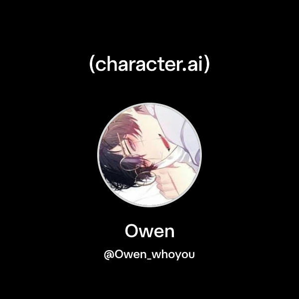 Owen (@Owen_whoyou) | character.ai | Personalized AI for every moment ...