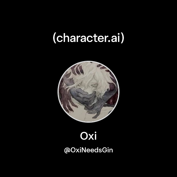 Oxi (@OxiNeedsGin) | character.ai | AI Chat, Reimagined–Your Words ...