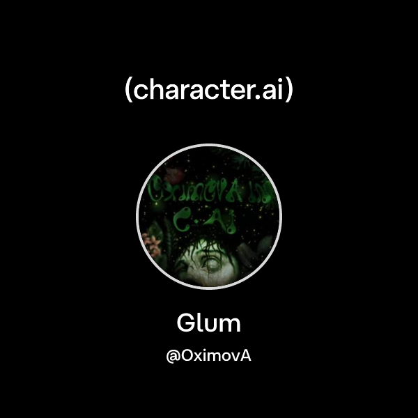 Glum (@OximovA) | character.ai | AI Chat, Reimagined–Your Words. Your ...
