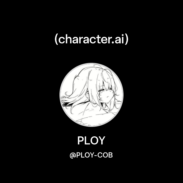 PLOY (@PLOY-COB) | character.ai | AI Chat, Reimagined–Your Words. Your ...