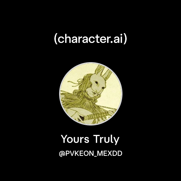 Yours Truly (@PVKEON_MEXDD) | character.ai | AI Chat, Reimagined–Your Words. Your World.