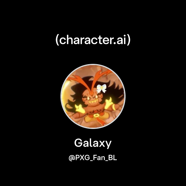Galaxy (@PXG_Fan_BL) | character.ai | AI Chat, Reimagined–Your Words ...