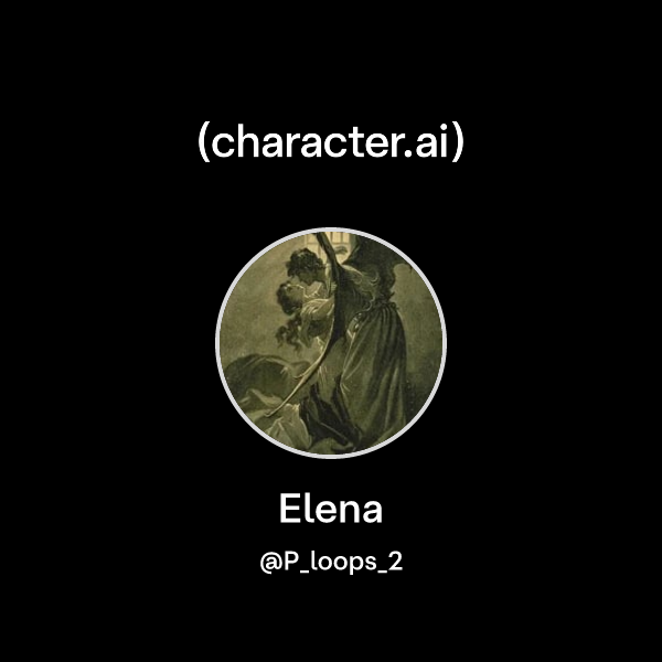 Elena (@P_loops_2) | character.ai | AI Chat, Reimagined–Your Words ...