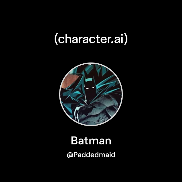 Batman (@Paddedmaid) | character.ai | AI Chat, Reimagined–Your Words ...