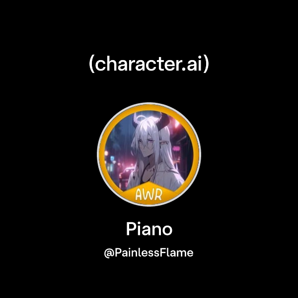 Piano (@PainlessFlame) | character.ai | AI Chat, Reimagined–Your Words ...