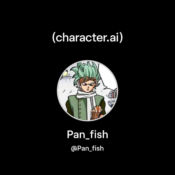 Pan_fish (@Pan_fish) | character.ai | Personalized AI for every moment ...