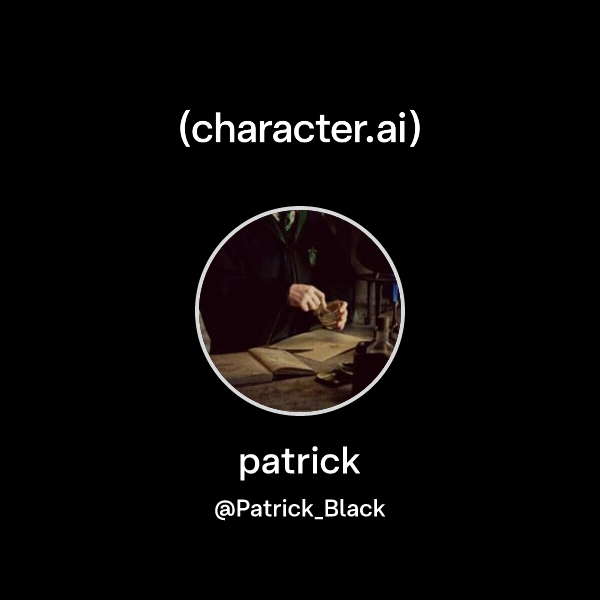 patrick (@Patrick_Black) | character.ai | AI Chat, Reimagined–Your Words. Your World.