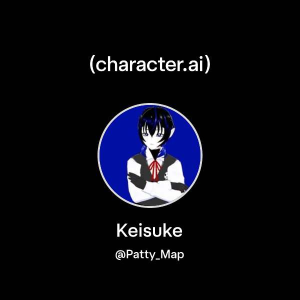 Keisuke (@Patty_Map) | character.ai | Personalized AI for every moment ...