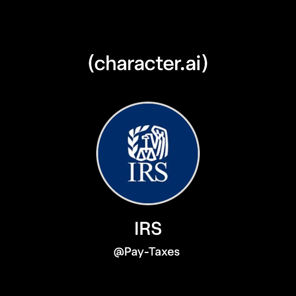 IRS (@Pay-Taxes) | character.ai | AI Chat, Reimagined–Your Words. Your ...