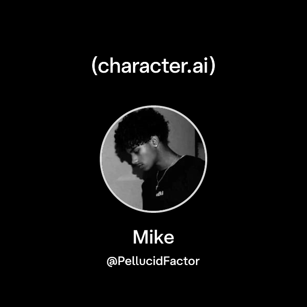 Mike (@PellucidFactor) | character.ai | AI Chat, Reimagined–Your Words ...