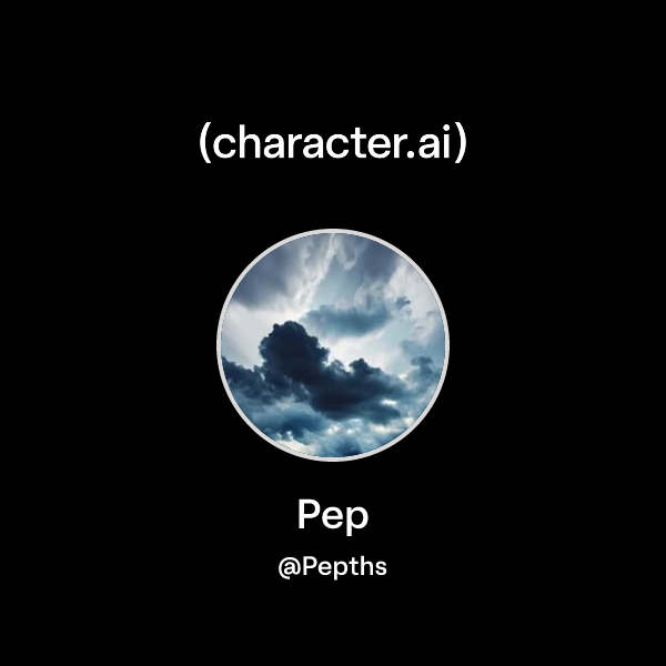 Pep (@Pepths) | character.ai | AI Chat, Reimagined–Your Words. Your World.