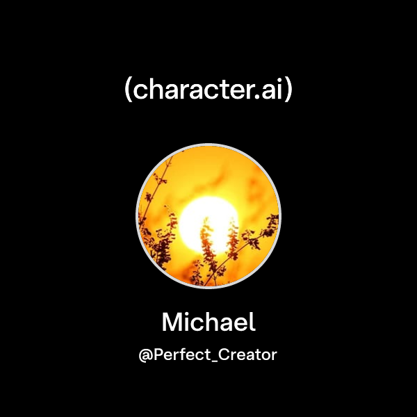 Michael (@Perfect_Creator) | character.ai | AI Chat, Reimagined–Your ...
