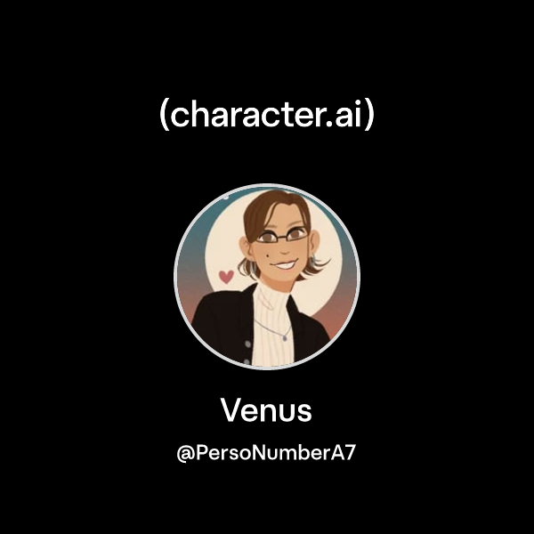 Venus (@PersoNumberA7) | character.ai | Personalized AI for every ...