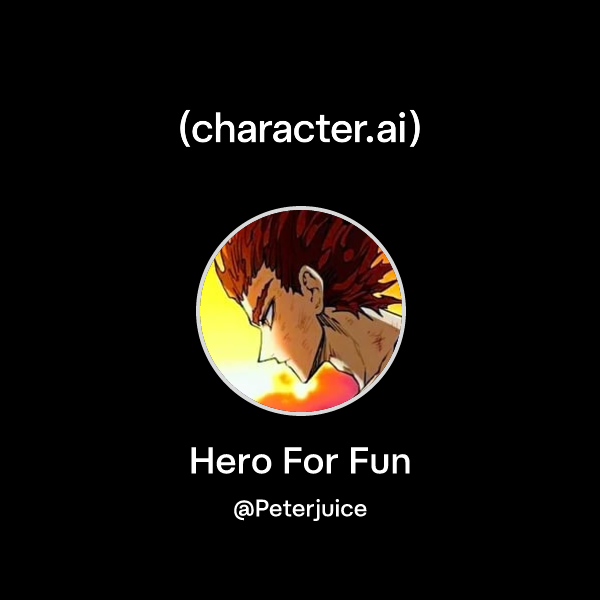 Hero For Fun (@Peterjuice) | character.ai | AI Chat, Reimagined–Your ...
